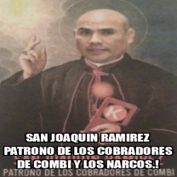 Meme Personalizado - SAN JOAQUIN RAMIREZ PATRONO DE LOS COBRADORES DE ...