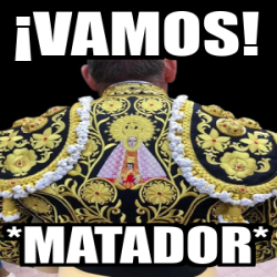 Meme Personalizado - ¡VAMOS! *MATADOR* - 33117571
