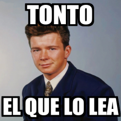Meme Personalizado - Tonto El que lo lea - 33118731