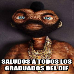 Meme Personalizado - Saludos a todos los graduados del dif - 33118979