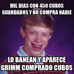 Meme Bad Luck Brian - Mil dias con 450 cubos guardados y no compra ...