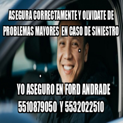 Meme Personalizado - ASEGURA CORRECTAMENTE Y OLVIDATE DE PROBLEMAS ...