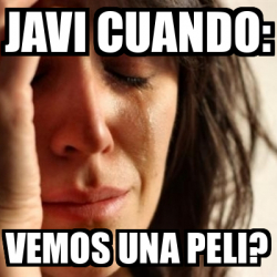 Meme Problems - javi cuando: vemos una peli? - 33119726