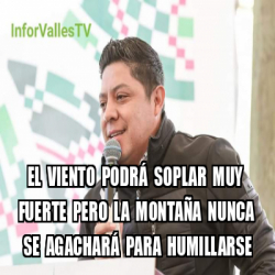 Meme Personalizado - El viento podrá soplar muy fuerte pero la montaña ...