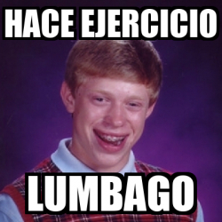 Meme Bad Luck Brian - Hace ejercicio Lumbago - 33120588