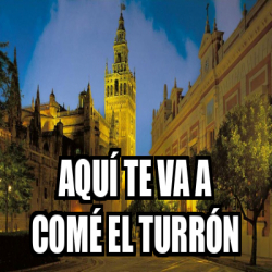 Meme Personalizado - Aquí te va a comé el turrón - 33120951