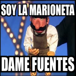 Meme Personalizado - soy la marioneta dame fuentes - 33121207