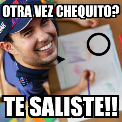 Meme Personalizado - Otra vez Chequito? Te saliste!! - 33121877