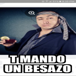Meme Personalizado - T MANDO UN BESAZO - 33122068
