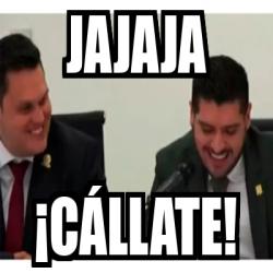 Meme Personalizado - JAJAJA ¡CÁLLATE! - 33122863