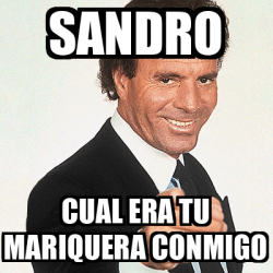 Meme Julio Iglesias - Sandro Cual era tu mariquera conmigo - 33123166