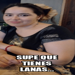 Meme Personalizado - Supe que tienes lanas... - 33123311