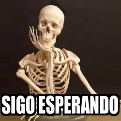 Meme Personalizado - Sigo esperando - 33123938
