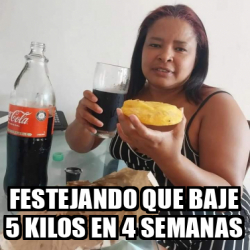 Meme Personalizado - Festejando que baje 5 kilos en 4 semanas - 33124999