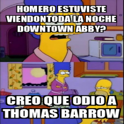Meme Personalizado - Homero estuviste viendontoda la noche downtown ...