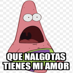 Meme Personalizado - Que Nalgotas tienes mi amor - 33125168