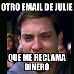 Meme crying peter parker - Otro email de julie que me reclama dinero ...