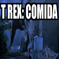 Meme Personalizado - T Rex: comida - 33126071
