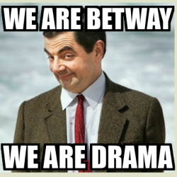 Meme Mr Bean - we are betway we are drama - 33126846