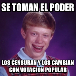 Meme Bad Luck Brian - Se toman el poder Los censuran y los cambian con ...