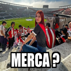 Meme Personalizado - MERCA ? - 33128741