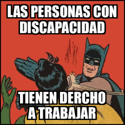 Meme Batman slaps Robin - las personas con discapacidad tienen dercho a ...