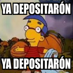 Meme Personalizado - ya depositarón ya depositarón - 33129624