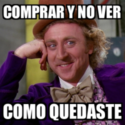 Meme Willy Wonka - Comprar y no ver Como quedaste - 33130393