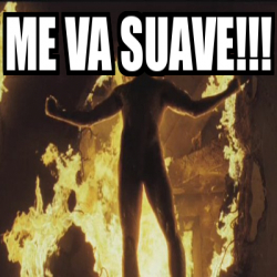 Meme Personalizado - ME VA SUAVE!!! - 33130650