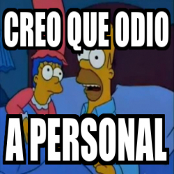 Meme Personalizado - CREO QUE ODIO A PERSONAL - 33130765