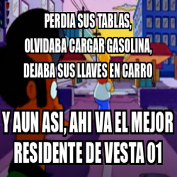 Meme Personalizado - Perdia sus tablas, olvidaba cargar gasolina ...