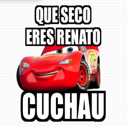 Meme Personalizado - que seco eres renato cuchau - 33132562
