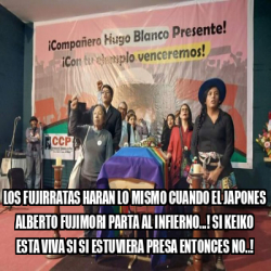 Meme Personalizado - LOS FUJIRRATAS HARAN LO MISMO CUANDO EL JAPONES ...