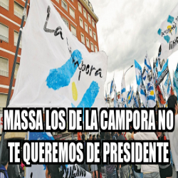 Meme Personalizado - Massa los de la campora no te queremos de ...