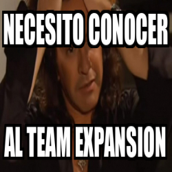 Meme Personalizado - Necesito conocer al team expansion - 33134858