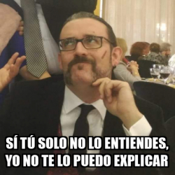 Meme Personalizado - Sí tú solo no lo entiendes, yo no te lo puedo ...