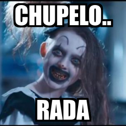 Meme Personalizado - Chupelo.. Rada - 33135935
