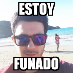 Meme Personalizado - estoy funado - 33136017