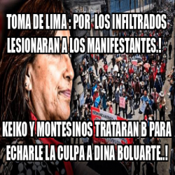 Meme Personalizado - TOMA DE LIMA : POR LOS INFILTRADOS LESIONARAN A ...