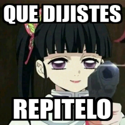 Meme Personalizado - Que dijistes Repitelo - 33136954