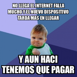 Meme Bebe Exitoso - no llega el internet falla mucho y el nuevo ...