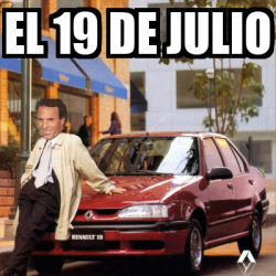 Meme Personalizado - EL 19 DE JULIO - 33139713