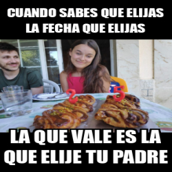 Meme Personalizado - Cuando sabes que elijas la fecha que elijas La que ...