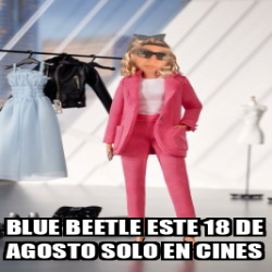 Meme Personalizado - Blue beetle este 18 de agosto solo en cines - 33141159