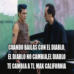 Meme Personalizado - Cuando bailas con el Diablo, el Diablo no cambia ...