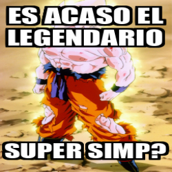 Meme Personalizado - Es acaso el legendario Super Simp? - 33143268
