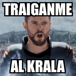 Meme Personalizado - TRAIGANME Al krala - 33143985