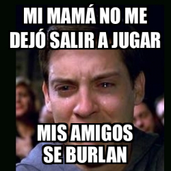 Meme crying peter parker - Mi mamá no me dejó salir a jugar Mis amigos ...