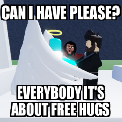 Meme Personalizado - Can I Have Please? Everybody It's About Free Hugs ...