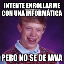 Meme Bad Luck Brian - Intente enrollarme con una informática pero no se ...